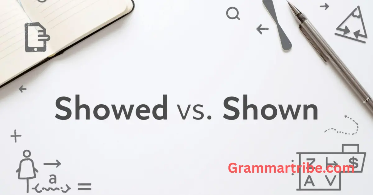 Showed or Shown – Which One Is Correct?