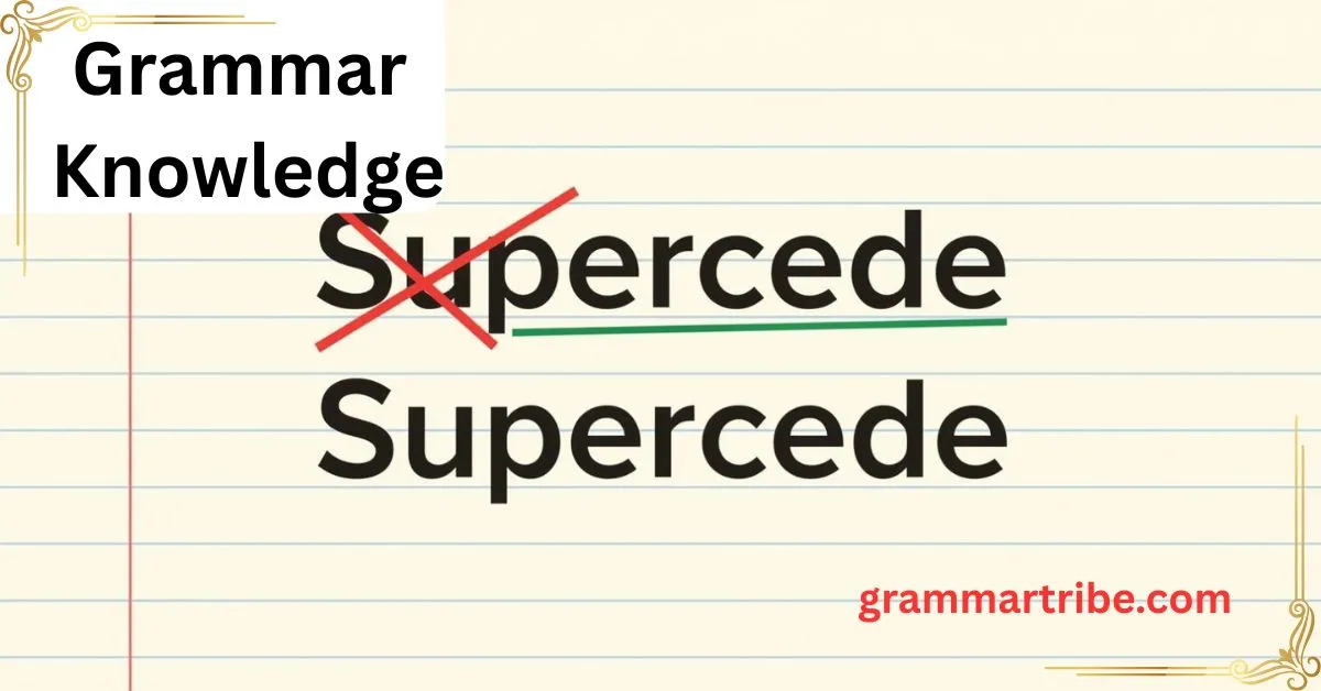 Supercede or Supersede – Which Spelling Is Correct?